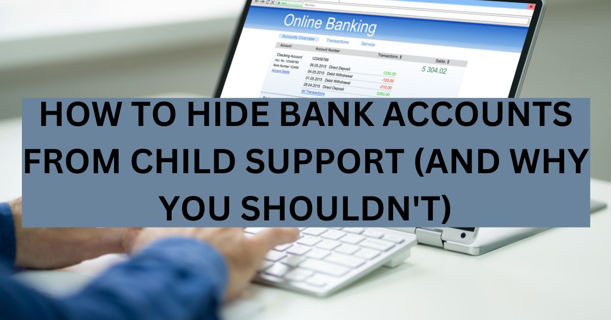 How To Hide Bank Account From Child Support | 15 Tips