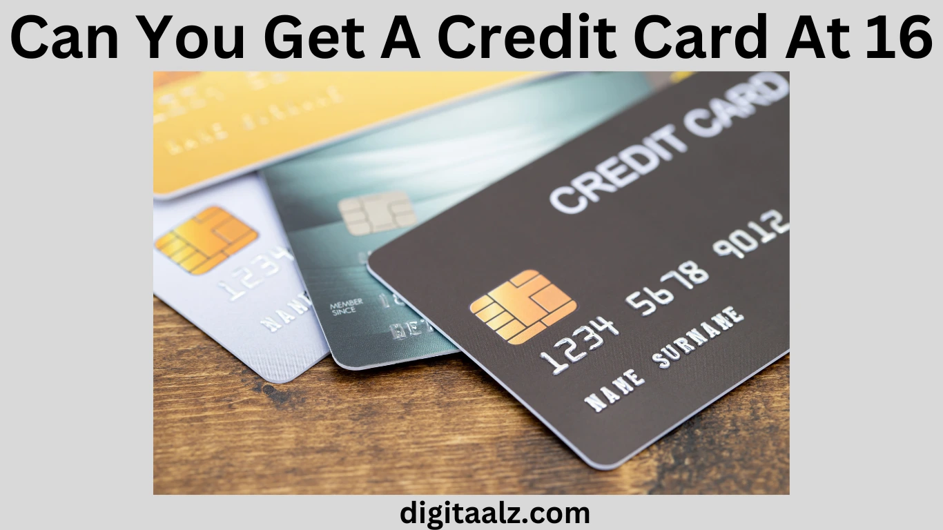 Can You Get A Credit Card At 16: Is It Possible? - Digitaalz